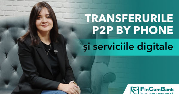 FinComBank: Eugenia Cosor, despre transferurile P2P by Phone