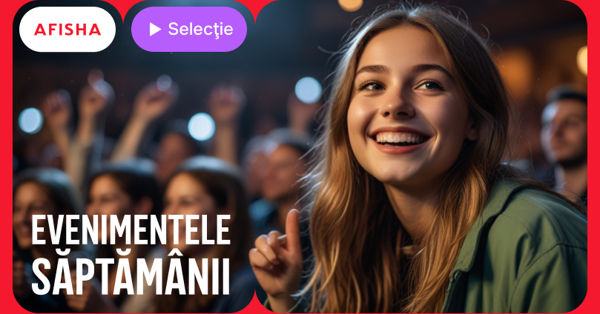 Afisha.md: Descoperă evenimentele săptămânii în Chișinău